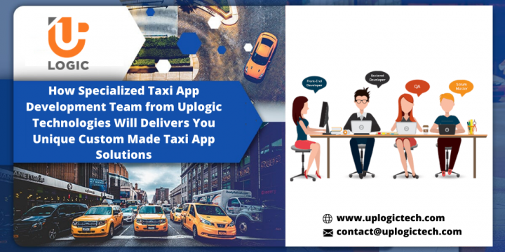 How Specialized Taxi App Development Team From Uplogic Technologies Will Delivers You Unique