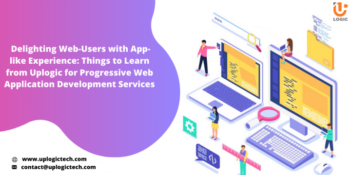 Delighting Web-Users With App-like Experience: Things To Learn From Uplogic For Progressive Web ...