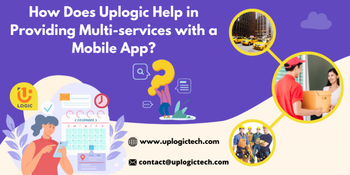 How Does Uplogic Help in Providing Multi-services with a Mobile App? - Uplogic Technologies