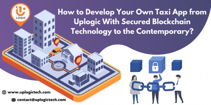 How to Develop Your Own Taxi App from Uplogic With Secured Blockchain Technology to the ...