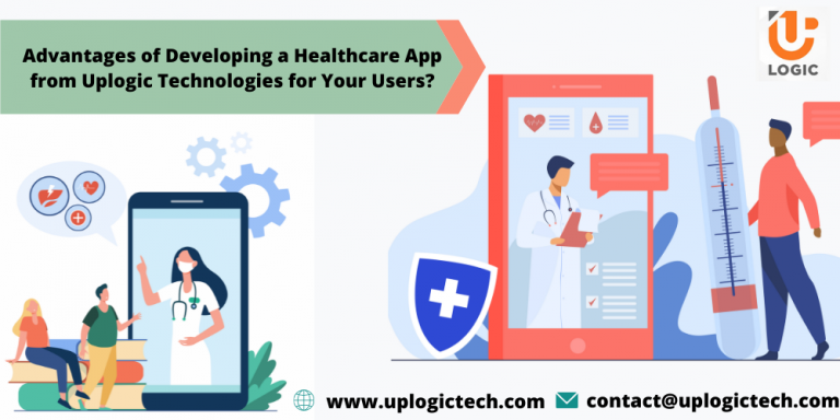 Advantages of Developing a Healthcare App from Uplogic Technologies for ...