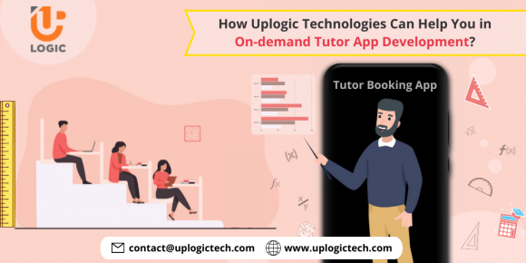 How Uplogic Technologies Can Help You in On-demand Tutor App Development? - Uplogic Technologies