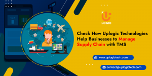 Check How Uplogic Technologies Help Businesses to Manage Supply Chain ...