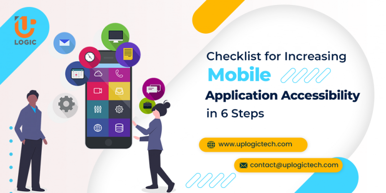 Checklist for Increasing Mobile Application Accessibility in 6 Steps - Uplogic Technologies