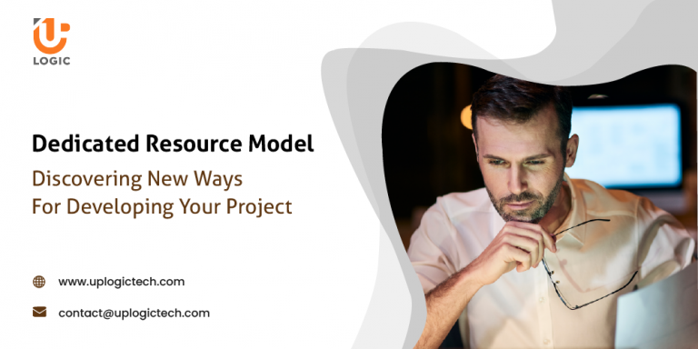 Dedicated Resource Model: Discovering New Ways for Developing Your Project - Uplogic Technologies