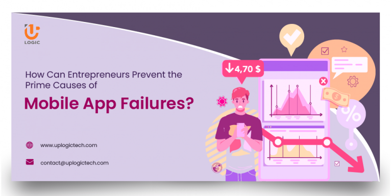 How Can Entrepreneurs Prevent the Prime Causes of Mobile App Failures? - Uplogic Technologies