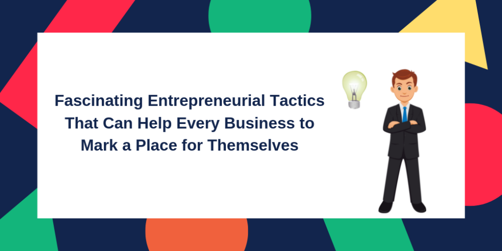 Fascinating Entrepreneurial Tactics That Can Help Every Business to ...
